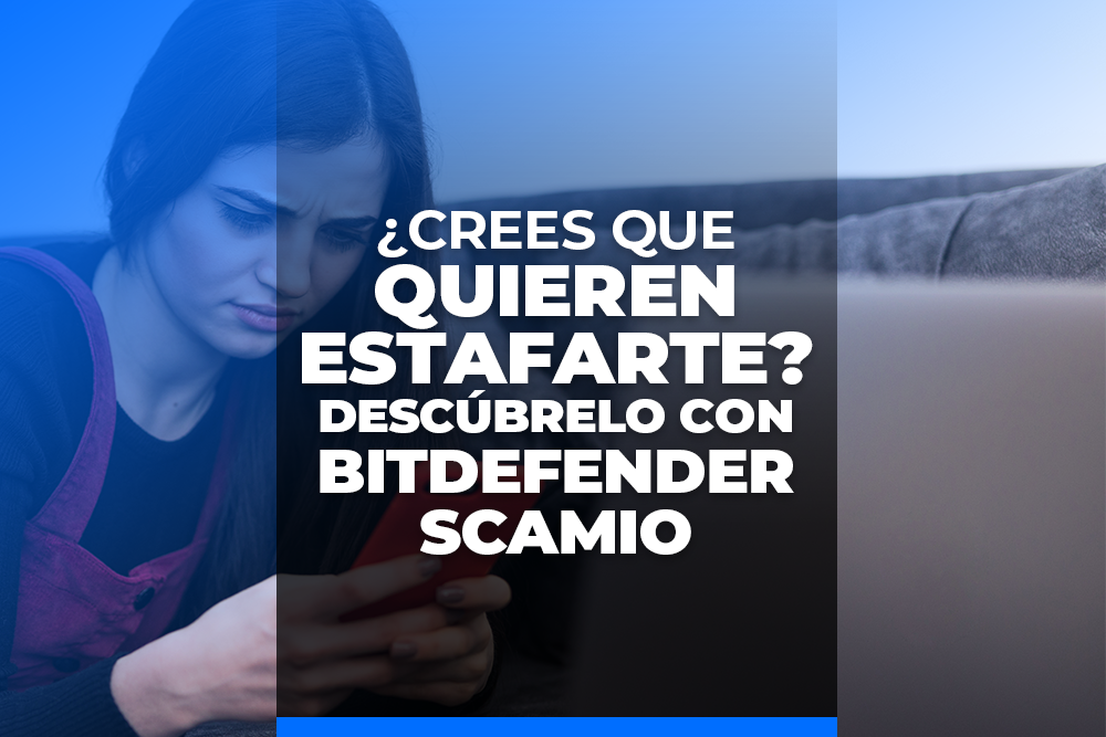 ¿Crees que quieren estafarte? Descúbrelo con Bitdefender Scamio ...